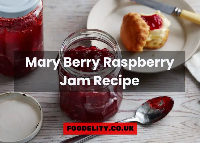 Mary Berry Raspberry Jam Recipe - 2023 Complete Guide